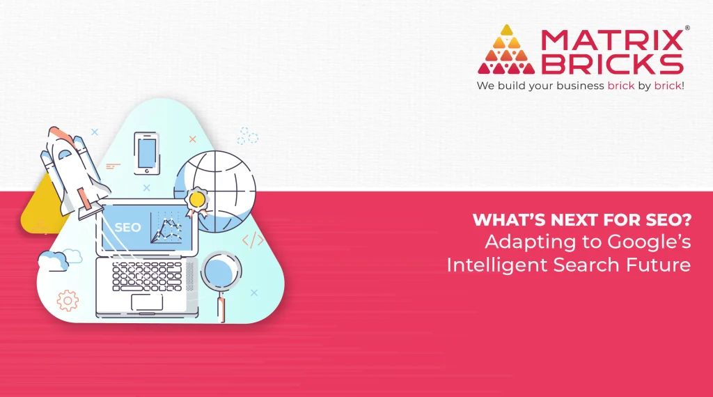 The Future of SEO: Adapting to Google’s Smart Search